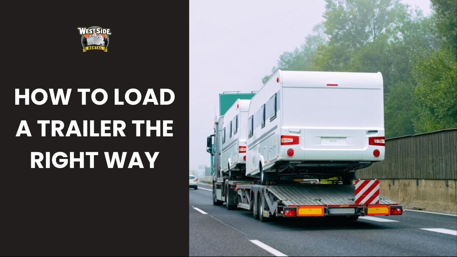 How to Load a Trailer the Right Way - Step-by-Step Guide - Westside Rental