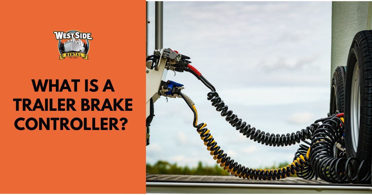 What Is a Trailer Brake Controller? Types & How It Works - Westside Rental
